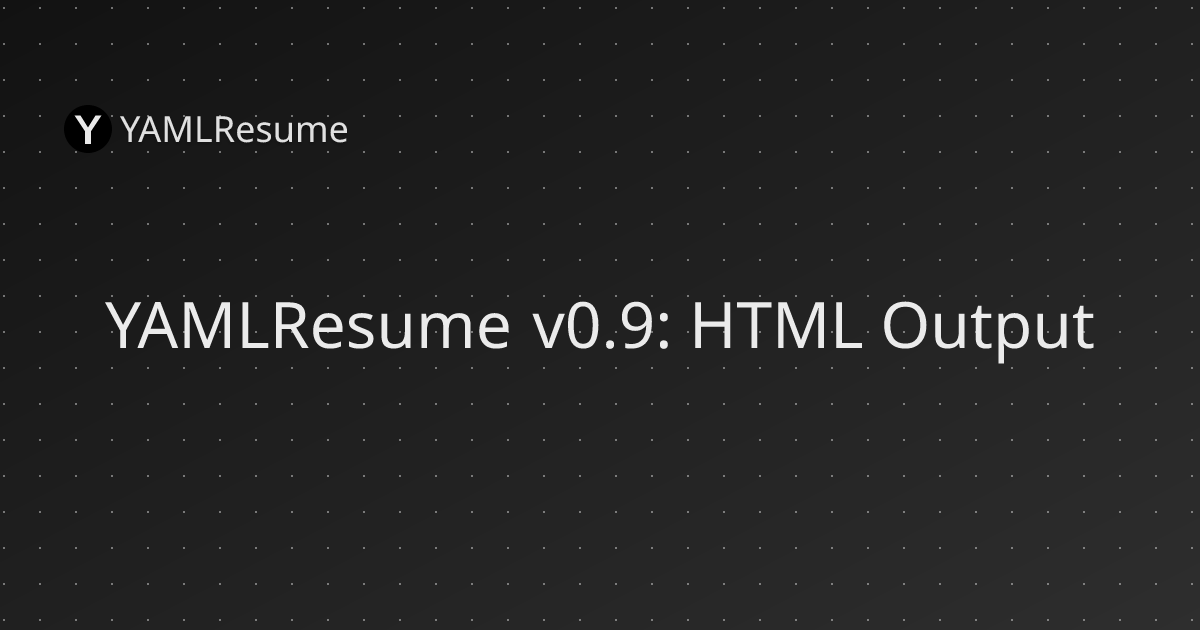 YAMLResume v0.9: HTML Output - YAMLResume